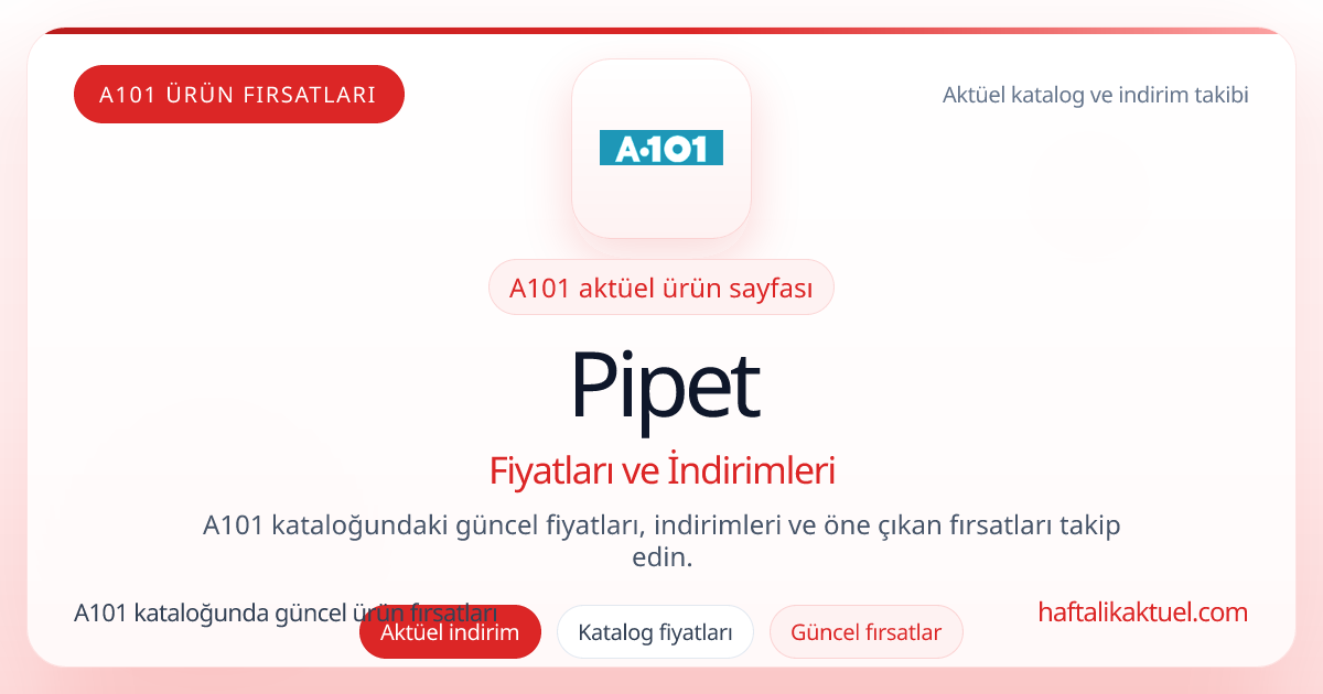 Güncel A101 Pipet Fiyatları 2026 | Haftalık Aktüel