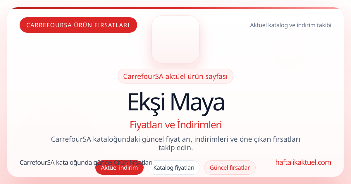 Güncel CarrefourSA Ekşi Maya Fiyatları 2026 | Haftalık Aktüel