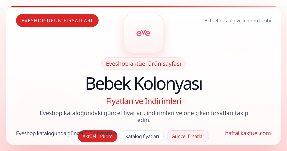 Güncel Eveshop Bebek Kolonyası Fiyatları 2026 | Haftalık Aktüel
