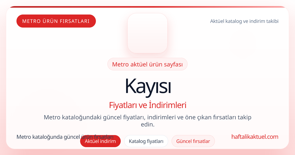 Güncel Metro Kayısı Fiyatları 2026 | Haftalık Aktüel