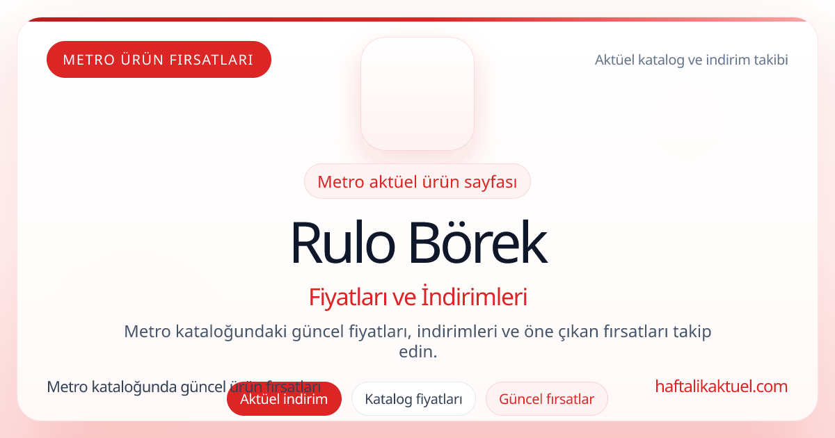 Güncel Metro Rulo Börek Fiyatları 2026 | Haftalık Aktüel